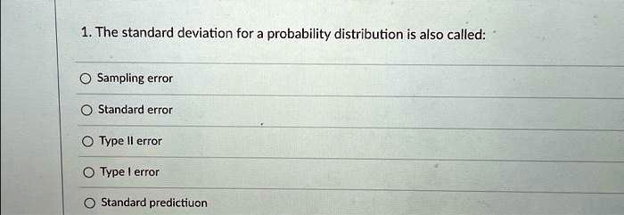 SOLVED: The standard deviation for a probability distribution is also called: - Sampling error ...