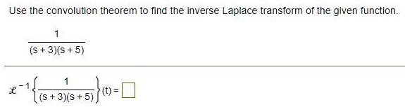 Use the convolution theorem to find the inverse Laplace transform of the given function. (1 ...