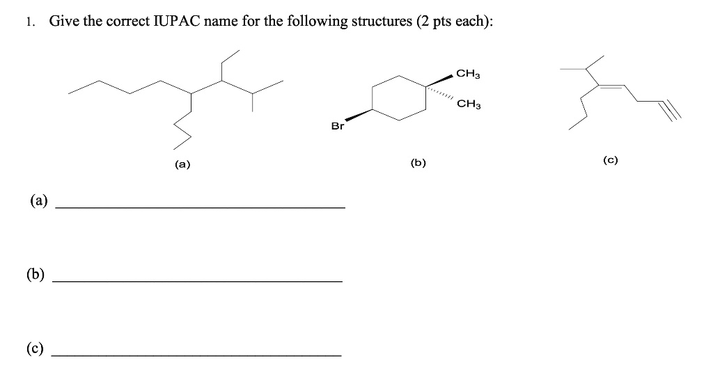 SOLVED: Give the correct IUPAC name for the following structures (2 pts each): CHa CH3 (b)