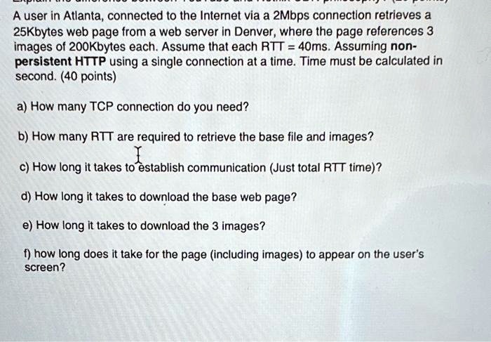 SOLVED: A user in Atlanta, connected to the Internet via a 2Mbps connection, retrieves a ...