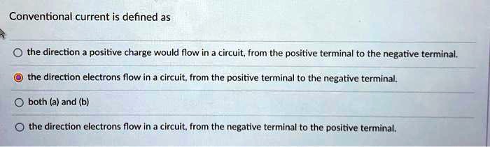SOLVED: Conventional current is defined as the direction positive ...