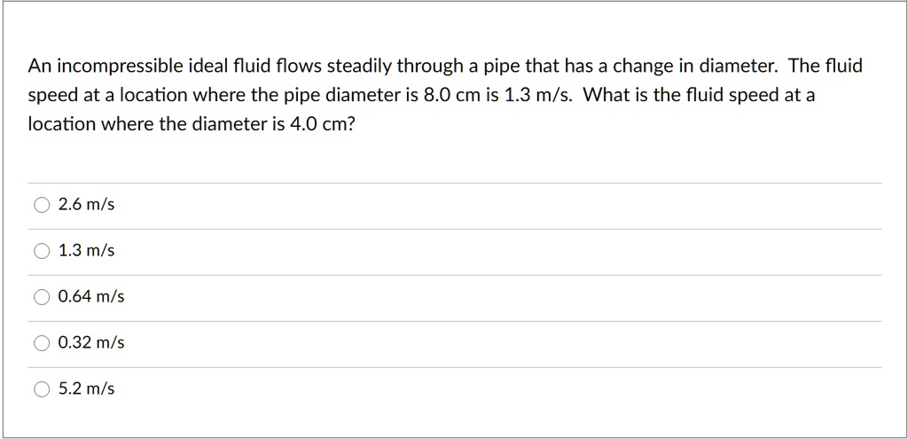 SOLVED: An incompressible ideal fluid flows steadily through a pipe that has a change in ...