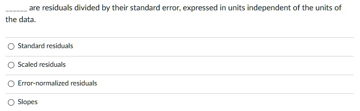 SOLVED: Residuals are residuals divided by their standard error ...