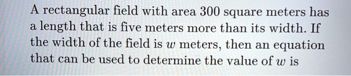SOLVED: rectangular field with area 300 square meters has length that is five meters more than ...