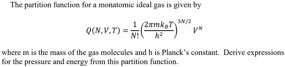 SOLVED: The partition function for a monatomic ideal gas is given by Q ...