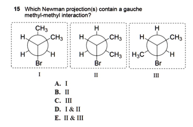 15 which newman projections contain a gauche methyl methyl...