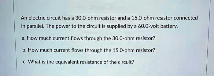 SOLVED: An electric circuit has a 30.0-ohm resistor and a 15.0-ohm resistor connected in ...