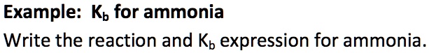 VIDEO solution: ' Example: K, for ammonia Write the reaction and Kb ...