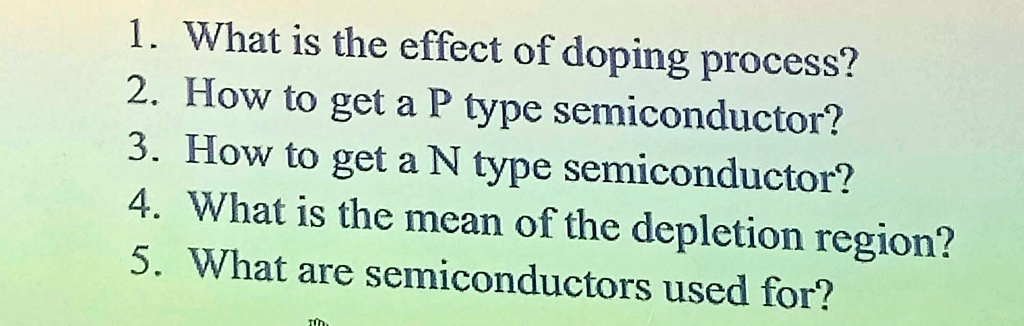 SOLVED: 1.What is the effect of doping process? 2. How to get a P type ...