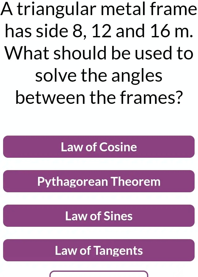 A triangular metal frame has side 8, 12 and 16 m. What should be used ...