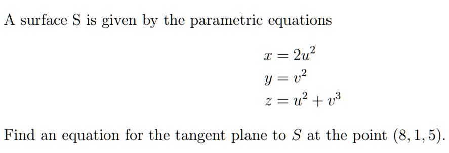 SOLVED:A surface S is given by the parametric equations I = 2u2 y = v2 ...