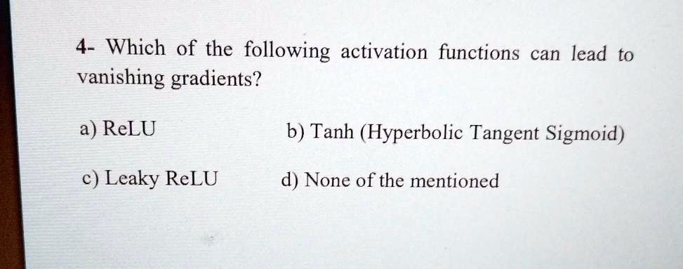 Solved Texts 4 Which Of The Following Activation Functions Can Lead