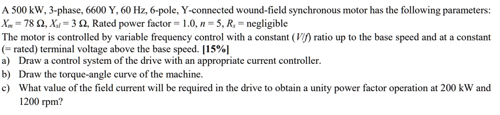 SOLVED: A 500 kW, 3-phase, 6600 Y, 60 Hz, 6-pole, Y-connected wound-field synchronous motor has ...