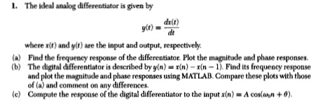 SOLVED: The ideal analog differentiator is given by dx(t) y(t) dt where ...
