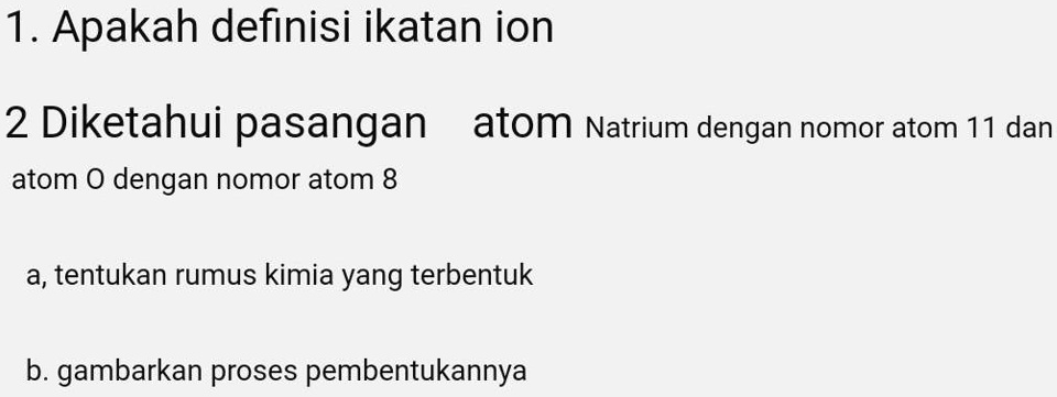 SOLVED: Mohon bantuannya kakAsal Report 1. Apakah definisi ikatan ion 2 ... SOLVED: Mohon bantuannya kakAsal Report 1. Apakah definisi ikatan ion 2 ...