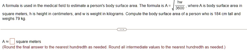 SOLVED: A formula is used in the medical field to estimate a person's ...