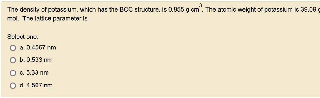3 The density of potassium, which has the BCC structure, is 0.855 g cm³ ...