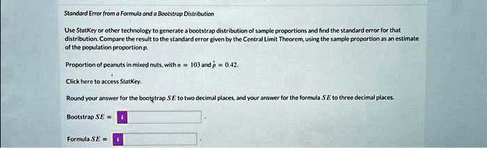 SOLVED: Standard Error from a Formula and a Bootstrap Distribution Use ...