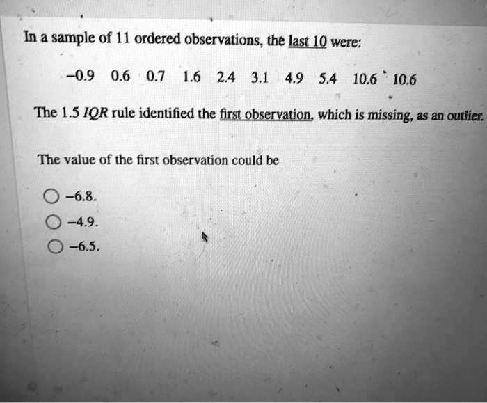 SOLVED: In a sample of 11 ordered observations, the last I0 were; -0.9 ...