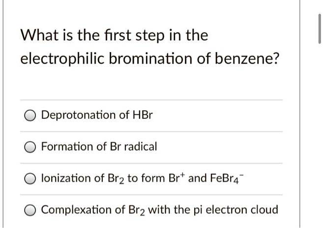 SOLVED:What is the first step in the electrophilic bromination of ...