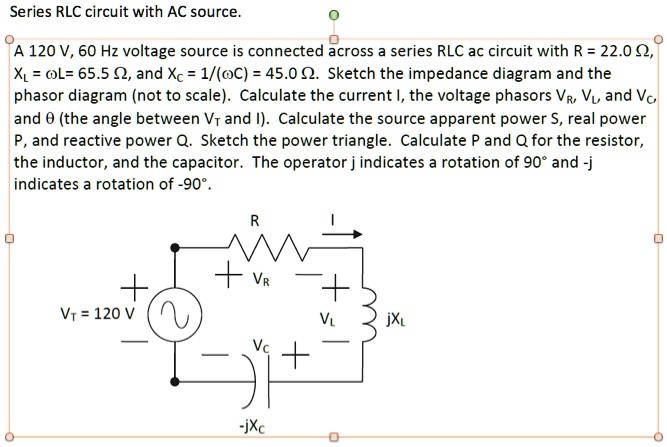 Series RLC circuit with AC source. A 120 V, 60 Hz voltage source is ...