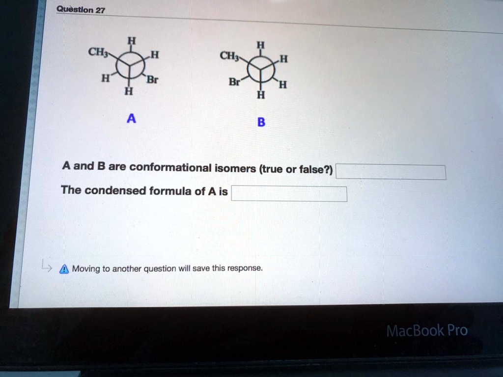 SOLVED: Questlon 27 H H Br H Br A B A and B are conformational isomers ...