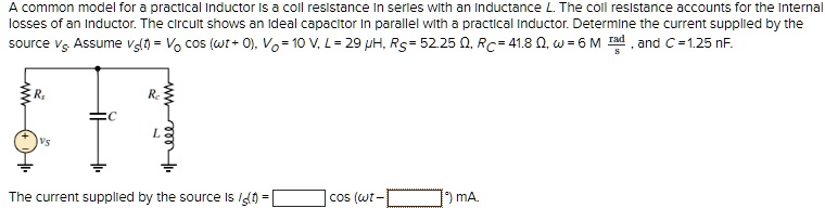 A common model for a practical inductor is a coil resistance in series ...