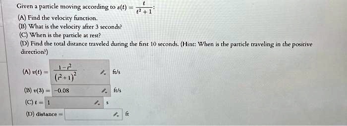 SOLVED: Texts: Given a particle moving according to s(t) = +1. (A) Find the velocity function ...