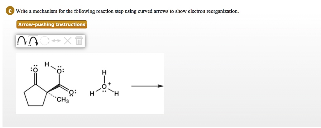 SOLVED: Write mechanism for the following reaction step using curved arrows to show electron ...