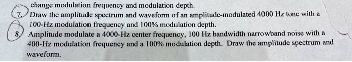 change modulation frequency and modulation depth. 7. Draw the amplitude ...