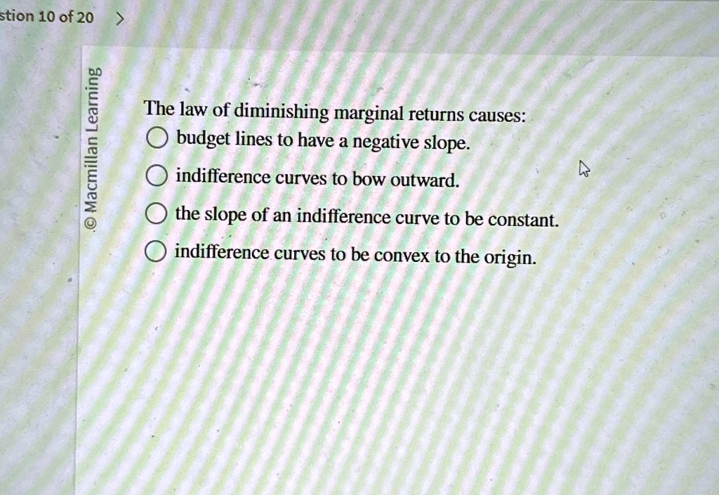 the law of diminishing marginal returns causes budget lines to have a ...