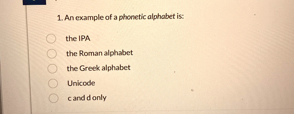 1. An example of a phonetic alphabet is: the IPA the Roman alphabet the ...