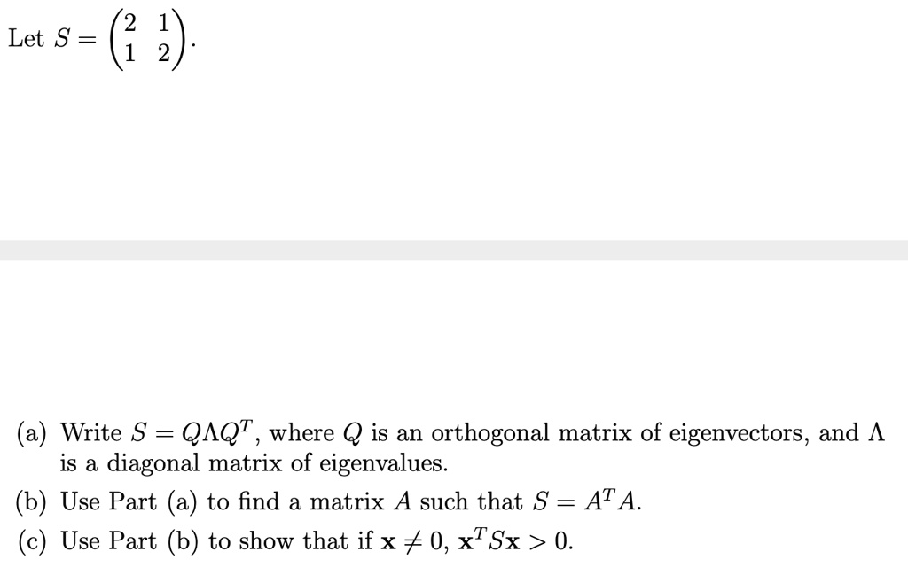 SOLVED: Let S = (2 2): (a) Write S = QAQT where is an orthogonal matrix of eigenvectors, and A ...