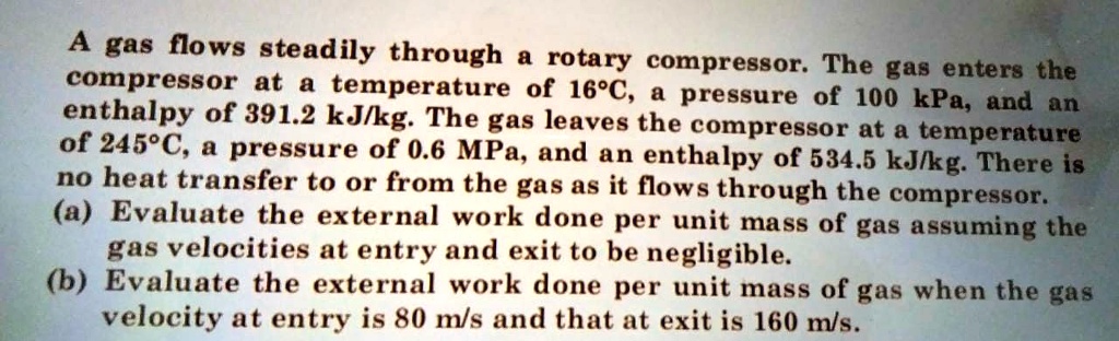 SOLVED: A gas flows steadily through a rotary compressor. The gas ...