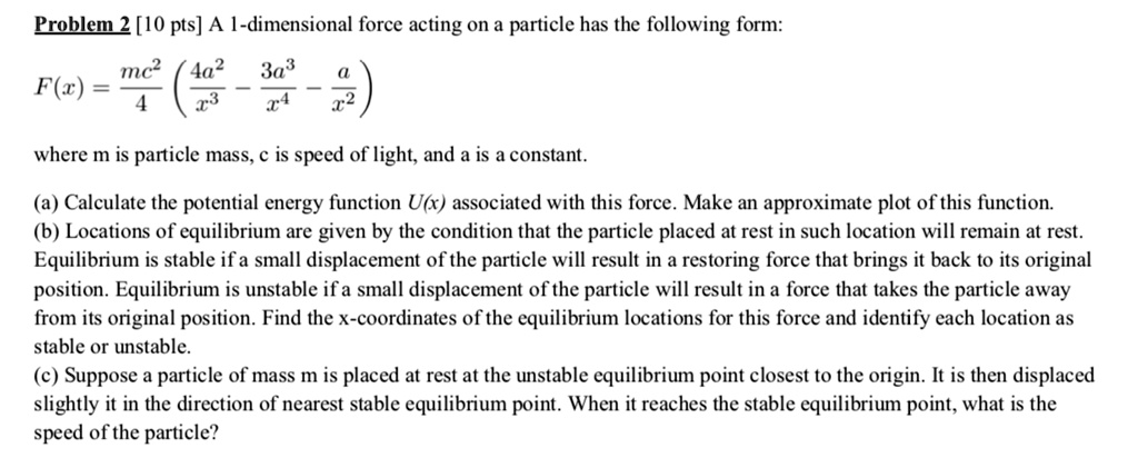 SOLVED: Problem 2 [10 pts] A 1-dimensional force acting on a particle ...