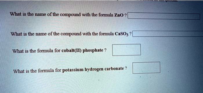 SOLVED: What is the name of the compound with the formula ZnO? What is ...