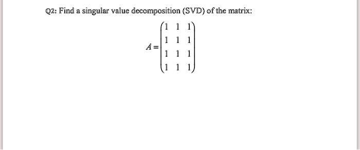 Solved 02 Ficd Singular Value Decomposition Svd Of The Matrix 4
