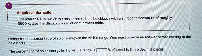 SOLVED: Required Information: Consider the sun, which is considered to ... SOLVED: Required Information: Consider the sun, which is considered to ...