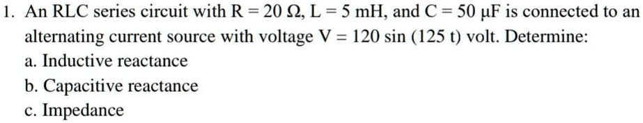 SOLVED: An RLC series circuit with R = 20 Ω, L = 5 mH, and C = 50 μF is connected to an ...