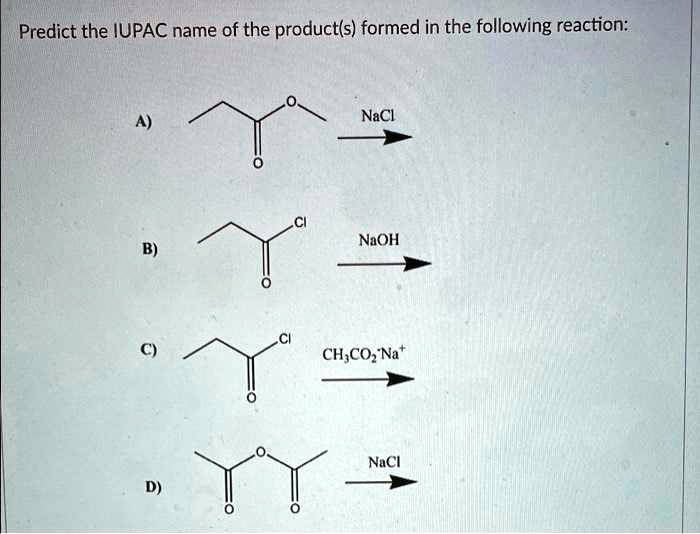 SOLVED: Predict the IUPAC name of the product(s) formed in the ...