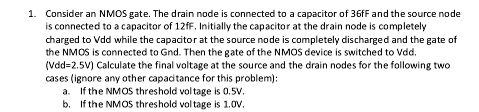 SOLVED: Consider an NMOS gate. The drain node is connected to a ...