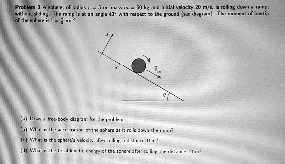 SOLVED:Problem Alsphere; of radius > = 5 m, mass m = 50 kg and initial ...