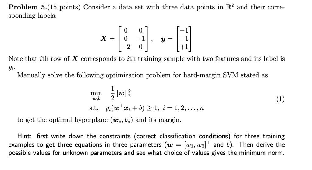 SOLVED: Problem 5. (15 points) Consider a data set with three data points in R2 and their ...