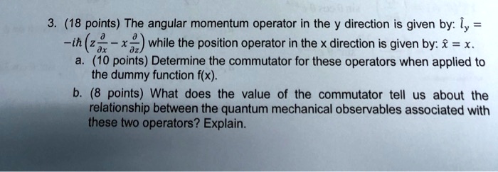 SOLVED: 3. (18 points) The angular momentum operator in the y direction is given by: ly ih (2 x ...
