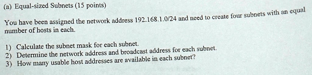 SOLVED: (a) Equal-sized Subnets (15 points) You have been assigned the network address 192.168.1 ...