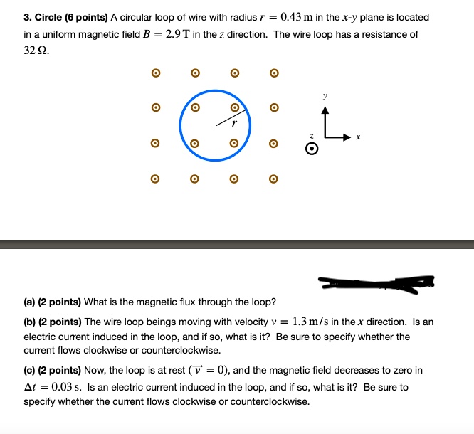 SOLVED: Circle (6 points) A circular loop of wire with radius 0.43 m in the x-Y plane is located ...