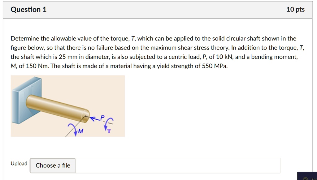 SOLVED: Question 1 10 pts Determine the allowable value of the torque ...