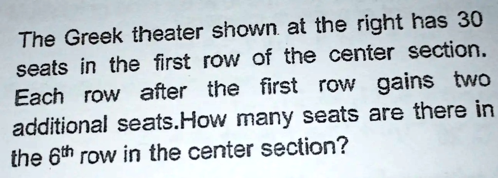 SOLVED: The Greek theater shown at the right has 30 row of the center section: seats in the ...