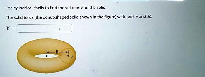 use cylindrical shells to find the volume v of the solid the solid torus the donut shaped solid ...
