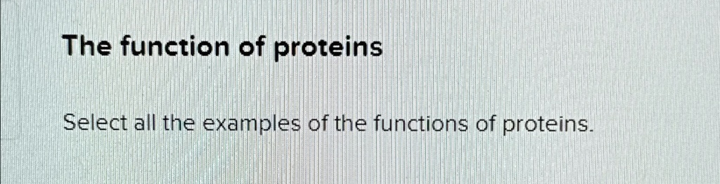 The function of proteins Select all the examples of the functions of ...